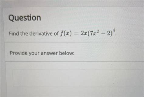 Solved Find The Derivative Of F X 2x 7x2−2 4 Provide Your