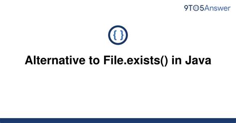 [solved] alternative to file exists in java 9to5answer