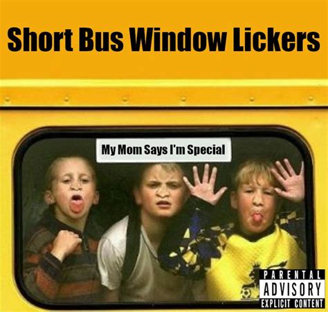 Short Bus Window Lickers My Mom Says Im Special School Humor