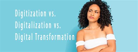 What Is Digitization Digitalization And Digital Transformation