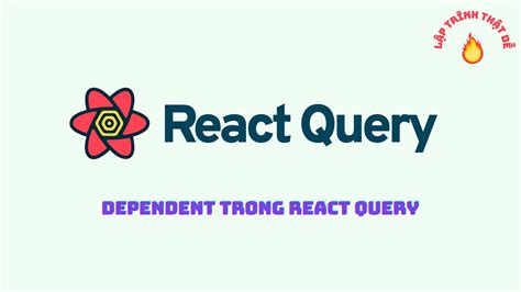5 react query dependent trong react query lập trình thật dễ youtube