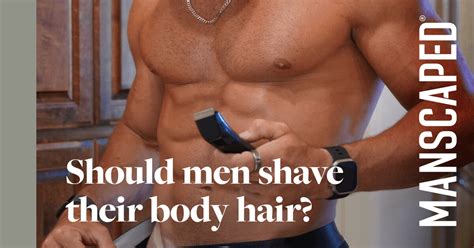 Should Men Shave Their Body Hair Manscaped® Blog