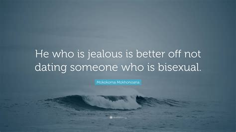 Mokokoma Mokhonoana Quote “he Who Is Jealous Is Better Off Not Dating
