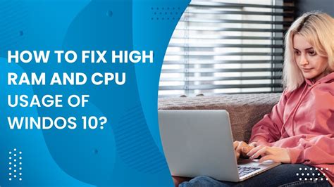 How To Fix High Ram And Cpu Usage In Windows 10