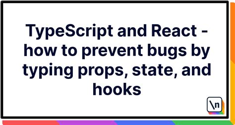 typescript and react how to prevent bugs by typing props
