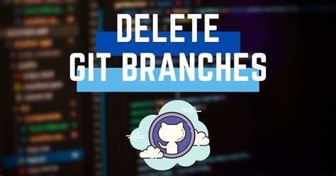 how to delete a git branch locally and remotely hashnode