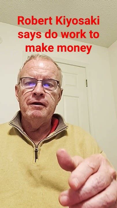 Robert Kiyosaki Says Do Not Work To Make Money Shortd Robert Kiyosaki