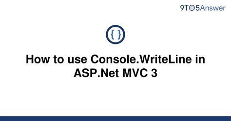 [solved] how to use console writeline in asp mvc 3 9to5answer