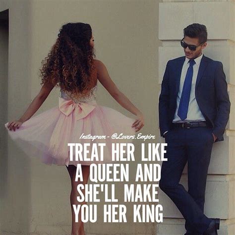 Treat Her Like A Queen And Shell Make You Her King Pictures Photos