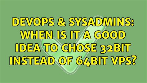 devops and sysadmins when is it a good idea to chose 32bit instead of