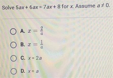 [answered] Solve 5ax 6ax 7ax 8 For X Assume A‡0 O A X 2 A O B