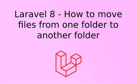 laravel 8 how to move files from one folder to another folder