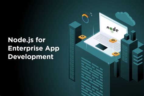 why is node js a good choice for enterprise app development by
