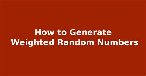how to generate weighted random numbers
