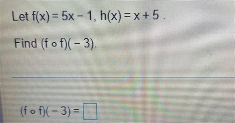 Solved Let F X 5x−1 1 Find F∘f −3 F∘f −3