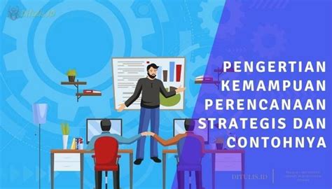 √ Pengertian Kemampuan Perencanaan Strategis Dan 9 Contohnya Ditulis Id