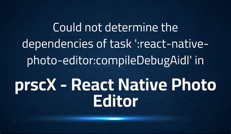could not determine the dependencies of task react native photo
