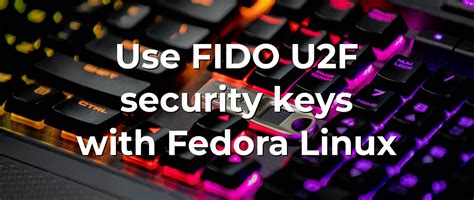 use fido u2f security keys with fedora linux fedora magazine