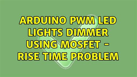 arduino pwm led lights dimmer using mosfet rise time problem youtube