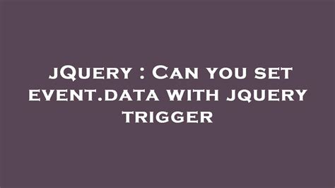 jquery can you set event data with jquery trigger youtube