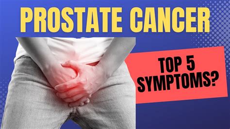 The Top 5 Prostate Cancer Symptoms Men Must Know Youtube