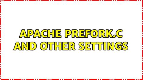 apache prefork c and other settings youtube