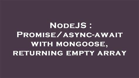 nodejs promise async await with mongoose returning empty array youtube