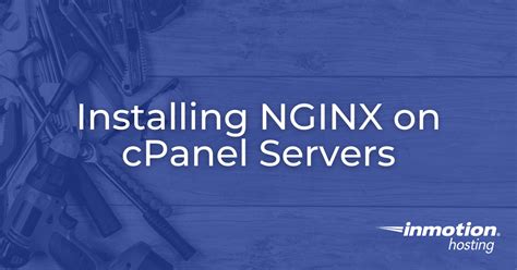 how to install nginx on cpanel inmotion hosting support center
