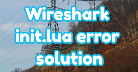 wireshark init lua error and its solution systemconf