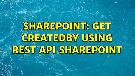 sharepoint get createdby using rest api sharepoint youtube