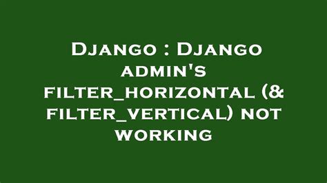 django django admin s filter horizontal and filter vertical not