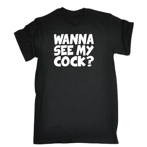 Wanna See My Cock T Shirt Tee Rude Stag Joke Tour Reveal Funny T