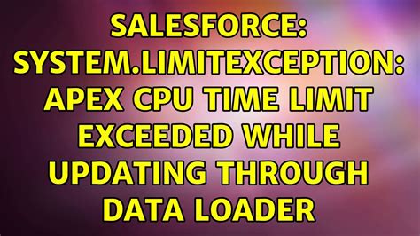 salesforce system limitexception apex cpu time limit exceeded while