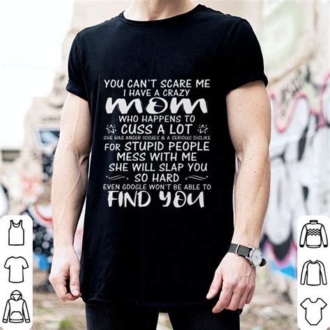 You Cant Scare Me I Have A Crazy Mom Who Happens To Cuss A Lot Shirt