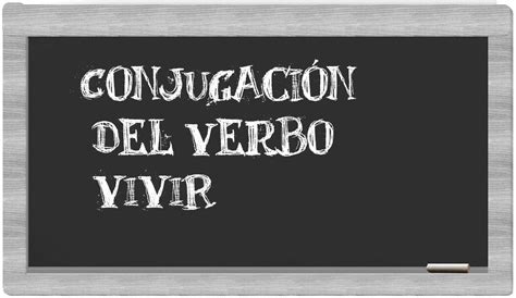 Conjugación Del Verbo Vivir En Español