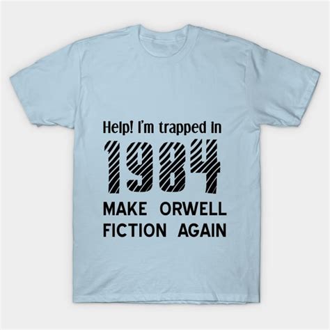 1984 Make Orwell Fiction Again 1984 Orwell T Shirt Teepublic