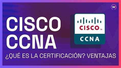QuÉ Es La CertificaciÓn Cisco Ccna Y Sus Ventajas Youtube