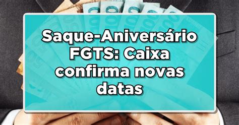 Saque Aniversário Fgts Caixa Confirma Novas Datas De Saque Fique Por