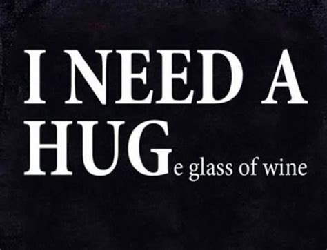 I Need A Huge Glass Of Wine If You Love Wine As Much As We Do Check