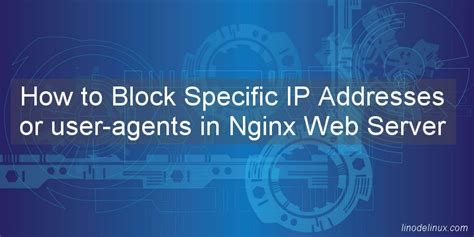 how to block specific ip addresses or user agents in nginx web server