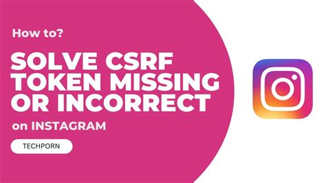 how to solve csrf token missing or incorrect instagram csrf missing