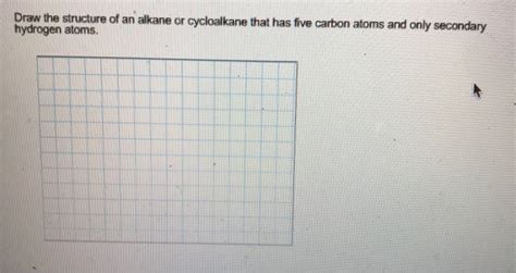 Solved Draw The Structure Of An Alkane Or Cycloalkane That