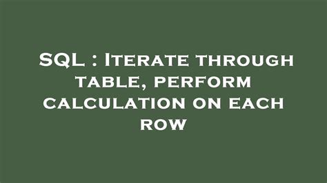 sql iterate through table perform calculation on each row youtube