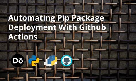automating pip package deployment with github actions dennis o keeffe