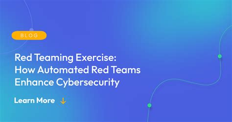 Red Team Exercise How Automated Red Teams Enhance Cybersecurity Now