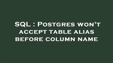 sql postgres won t accept table alias before column name youtube