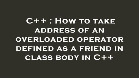 c how to take address of an overloaded operator defined as a friend