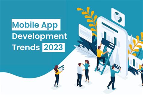 Top 15 Mobile App Development Trends To Look After In 2023