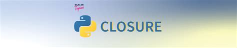 python closure closure in python scaler topics