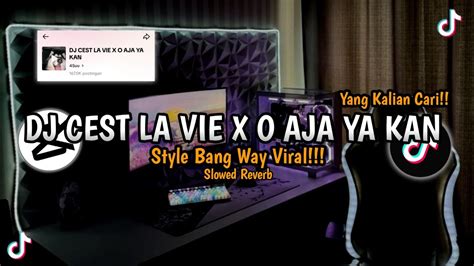 Dj Cest La Vie X O Aja Ya Kan Viral Tiktok Style Bang Way Slowed🤤 Youtube